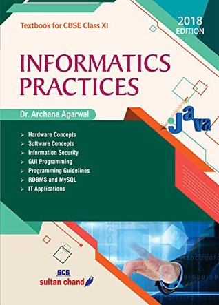 Informatics Practices: Textbook for CBSE Class XI by Archana Agarwal