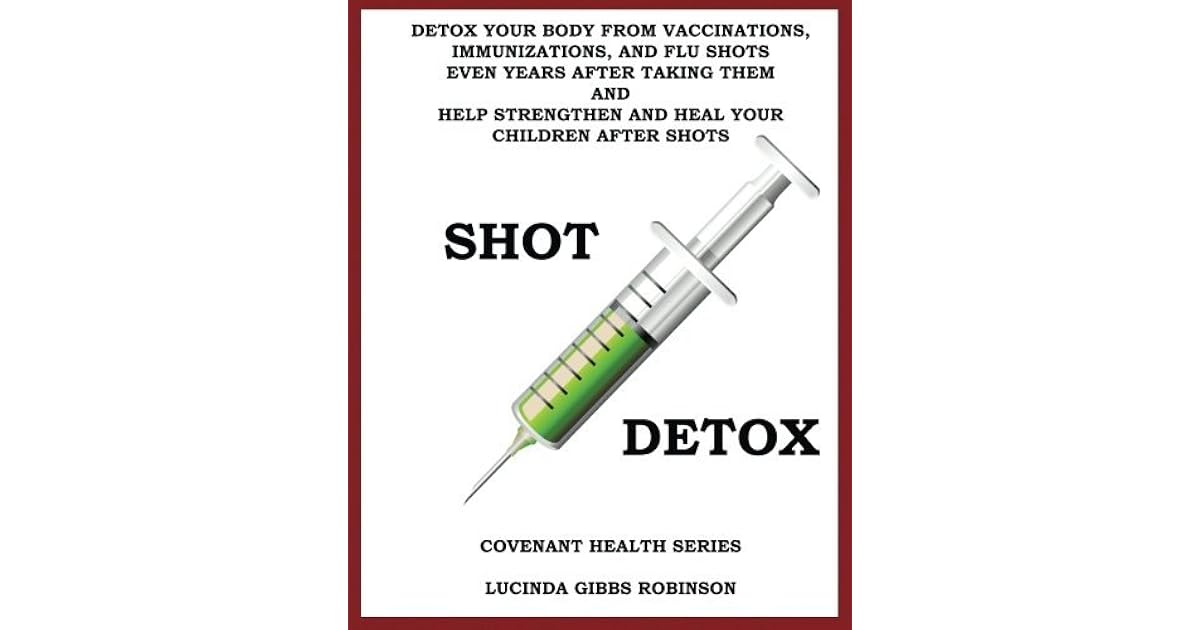 Shot Detox: Detox your body from vaccinations, immunizations, and flu ...