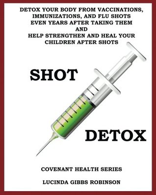 Shot Detox: Detox your body from vaccinations, immunizations, and flu ...