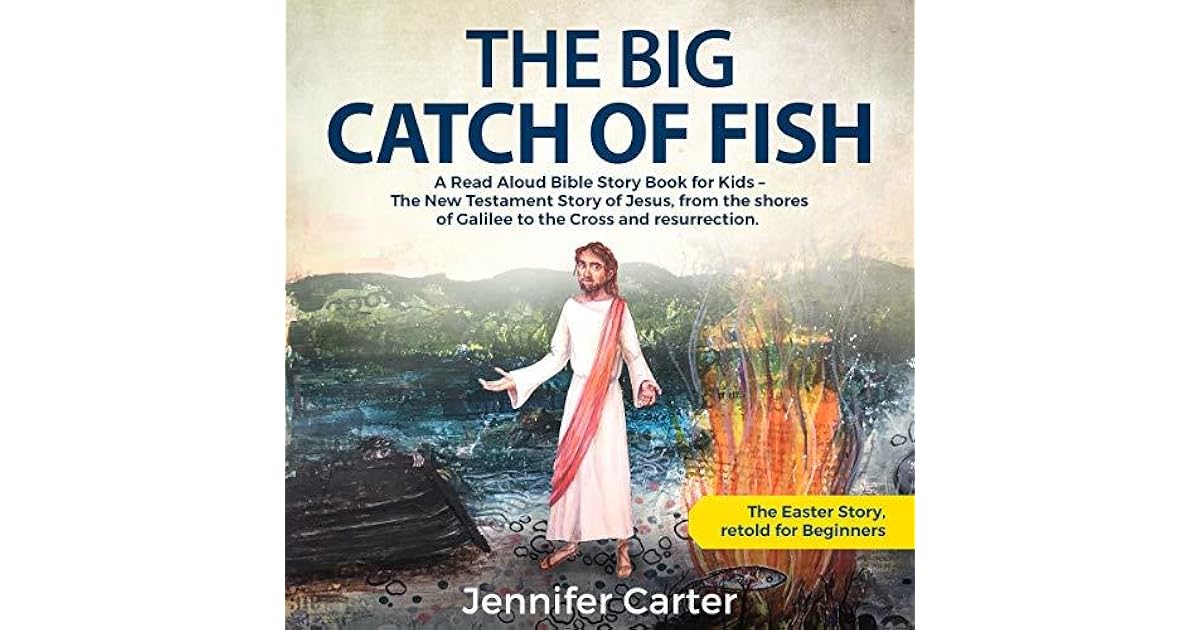 The Big Catch of Fish: A Read Aloud Bible Story Book for Kids – The ...