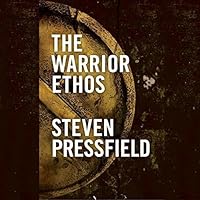 The Warrior Ethos by Steven Pressfield