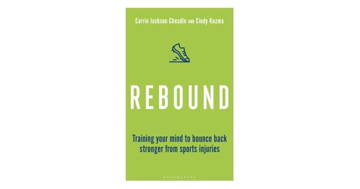 Rebound: Train Your Mind to Bounce Back Stronger from Sports Injuries ...