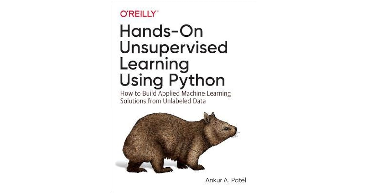 Hands-On Unsupervised Learning Using Python: How to Build Applied Machine Learning Solutions ...