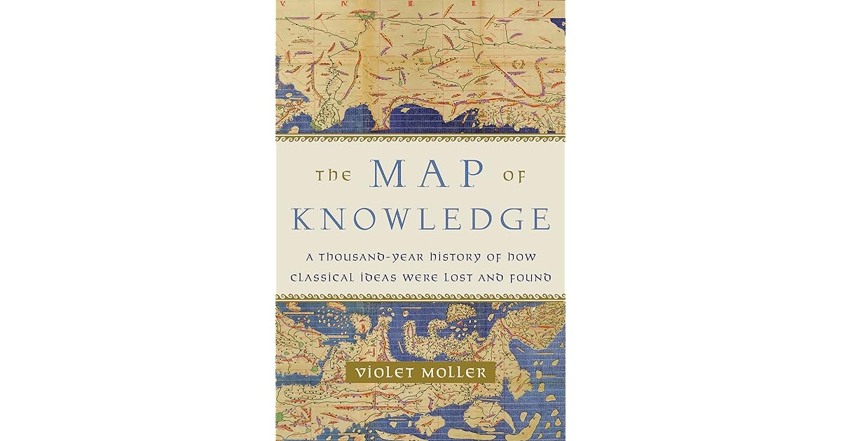 The Map of Knowledge: A Thousand-Year History of How Classical Ideas ...