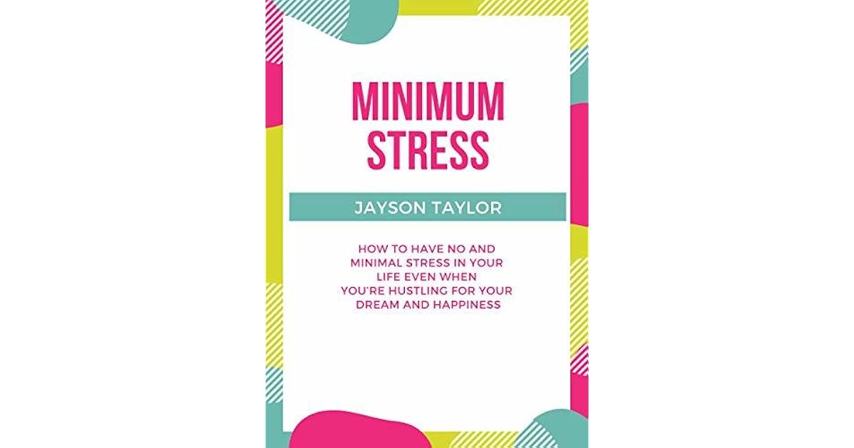 Minimum Stress: How to Have No and Minimal Stress in Your Life Even ...