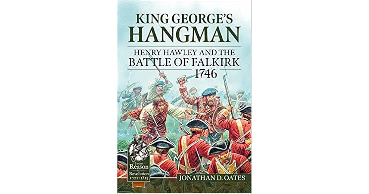 King George’s Hangman: Henry Hawley and the Battle of Falkirk, 1746 by ...