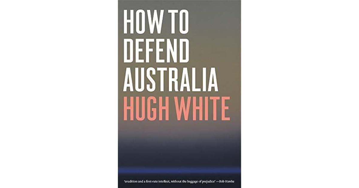 How to Defend Australia by Hugh White