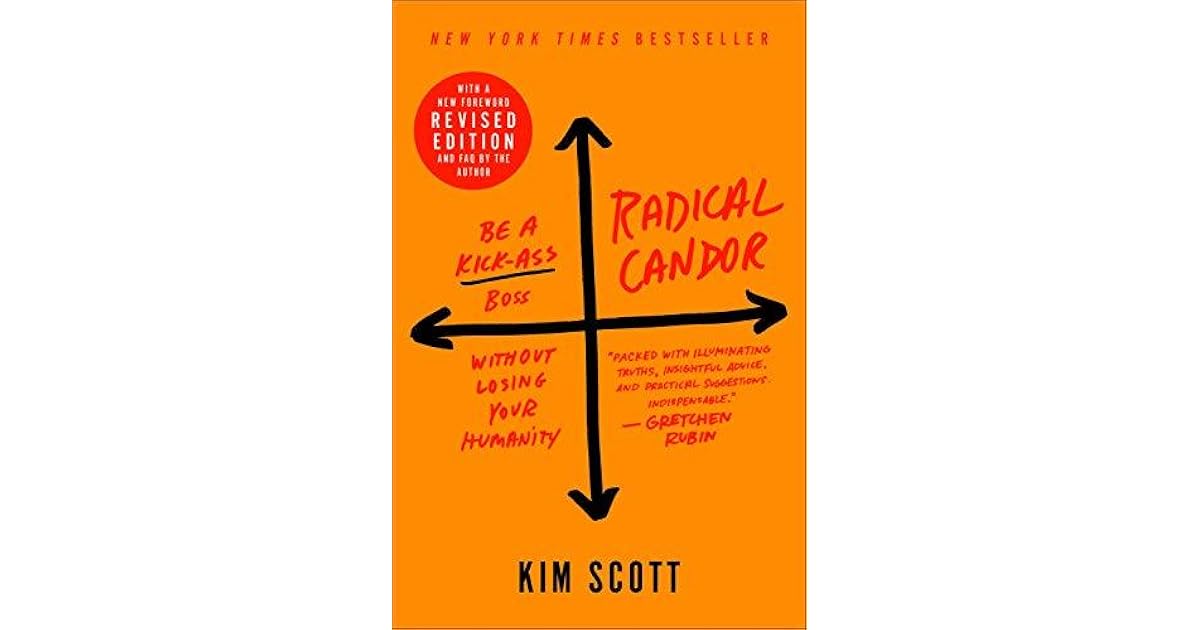 Radical Candor: Be a Kick-Ass Boss Without Losing Your Humanity by Kim ...