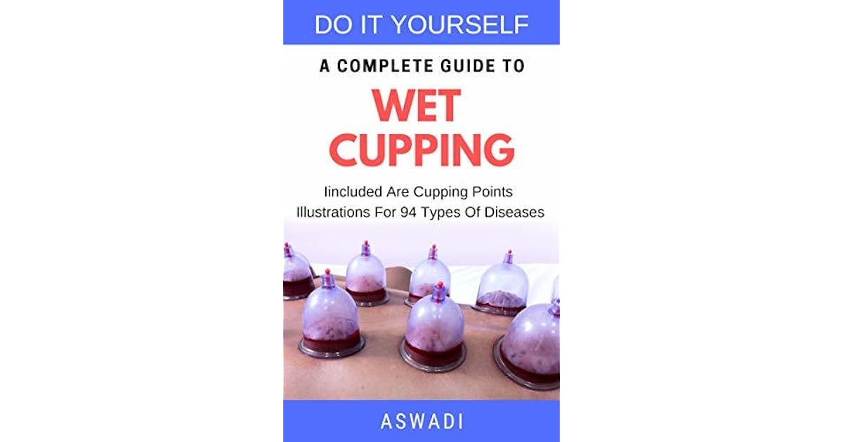 Do it yourself - a complete guide to wet cupping: Iincluded Are Cupping ...