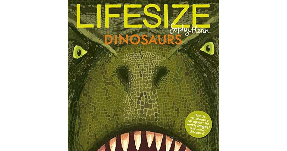 Lifesize Dinosaurs by Sophy Henn