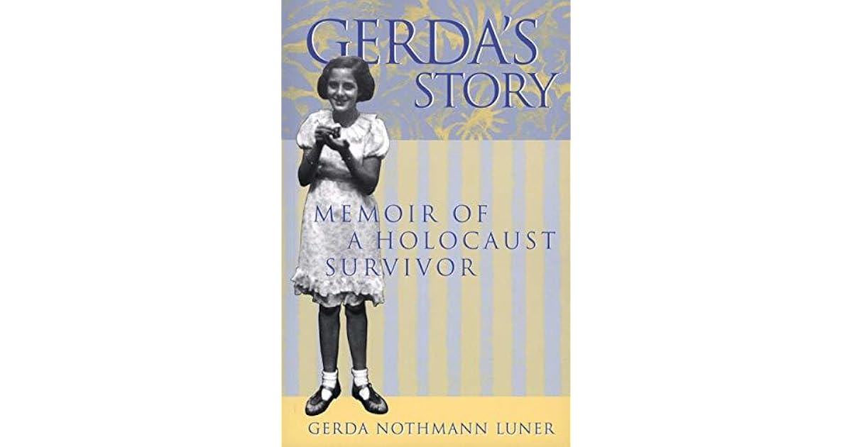 Gerda's Story: Memoirs of a Holocaust Survivor by Gerda Nothmann Luner