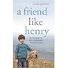 A Friend Like Henry: The Touching True Story of an Autistic Boy and His ...