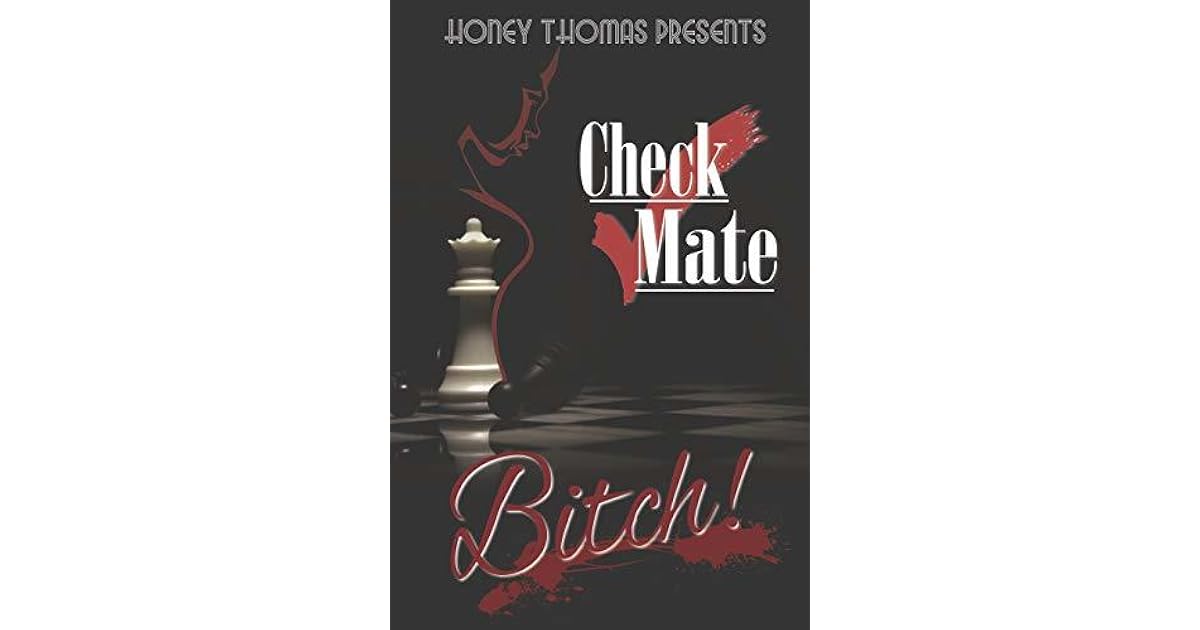 Check Mate Bitch! by Honey Thomas