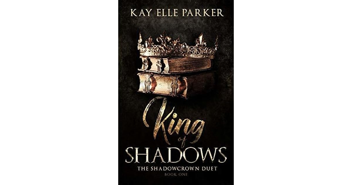 King Of Shadows (The Shadowcrown Duet #1) by Kay Elle Parker