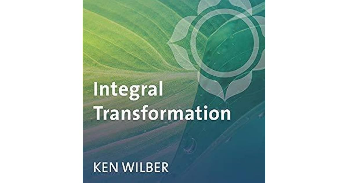 Integral Transformation: What Works by Ken Wilber
