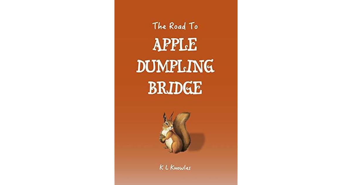 The Road to Apple Dumpling Bridge by K.L. Knowles