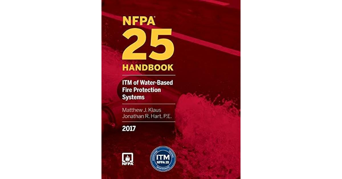 NFPA 25: ITM of Water-Based Fire Protection Systems Handbook, 2017 ...