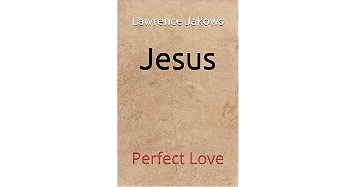 Jesus: Perfect Love by Lawrence Jakows