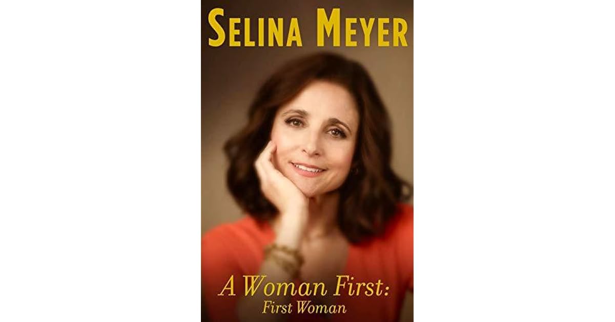 A Woman First: First Woman: A Memoir by Selina Meyer