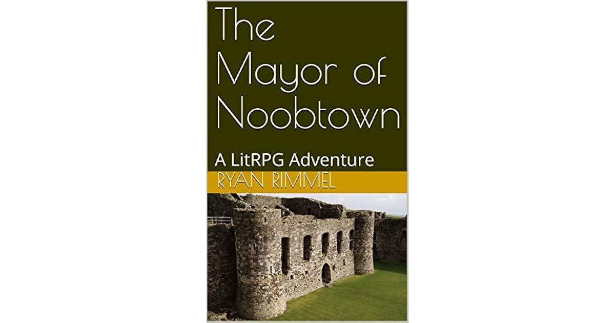 The Mayor of Noobtown (Noobtown, #1) by Ryan Rimmel