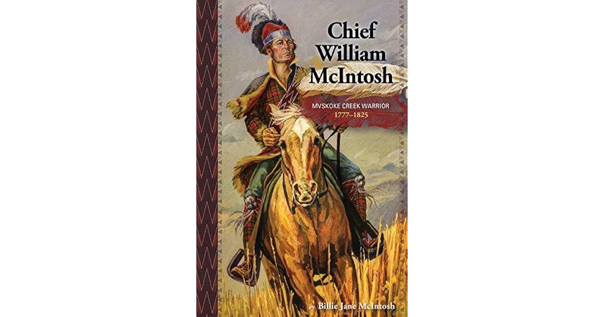 Chief William McIntosh: Mvskoke Creek Warrior 1777–1825 by Billie Jane ...