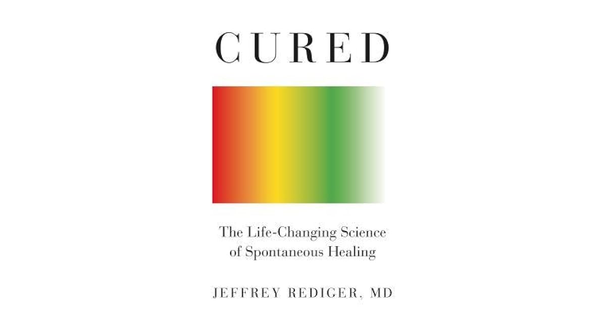 Cured: The Life-Changing Science of Spontaneous Healing by Jeffrey Rediger