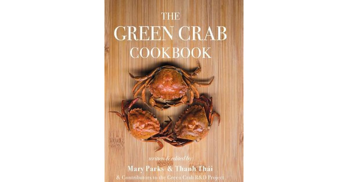 The Green Crab Cookbook: An Invasive Species Meets a Culinary Solution ...