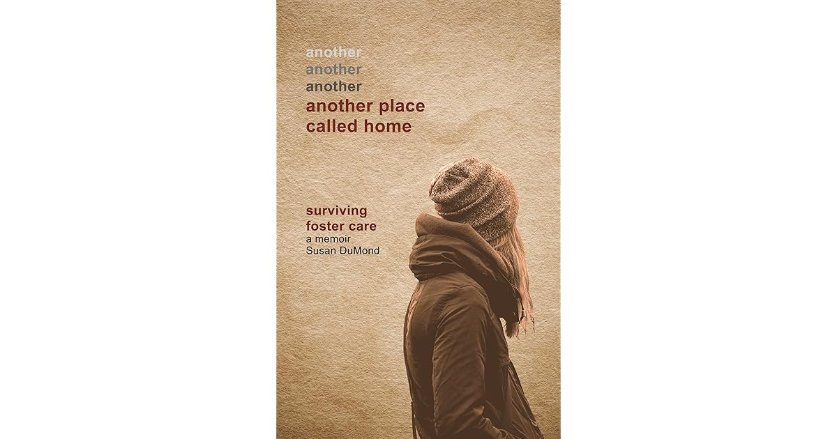 Another Place Called Home: Surviving Foster Care by Susan DuMond