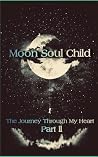 Moonsoulchild: The Journey Through My Heart by Sara Sheehan