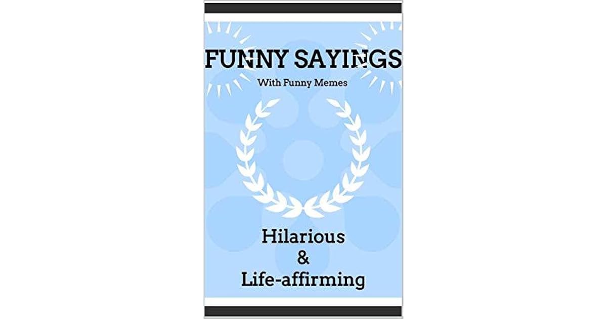 Memes: Cool Sayings & Memes: Funny Memes & Thought-Provoking Sayings by ...