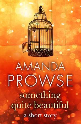 Something Quite Beautiful (Short Stories, #1) by Amanda Prowse