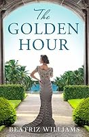 The Golden Hour by Beatriz Williams