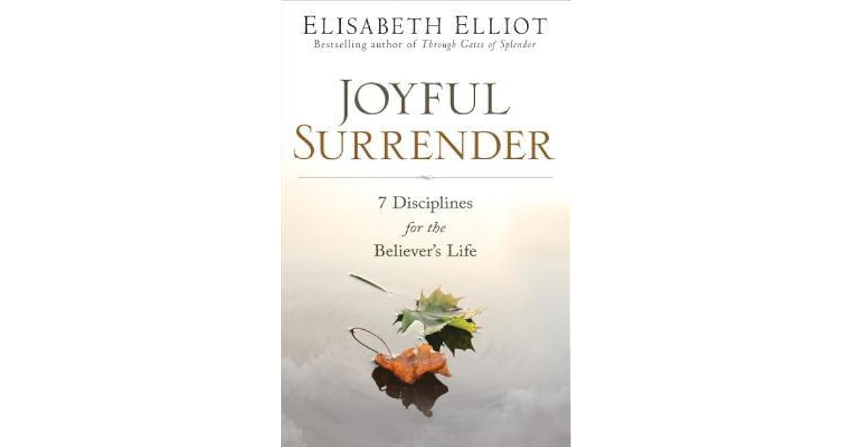Joyful Surrender: 7 Disciplines for the Believer's Life by Elisabeth Elliot
