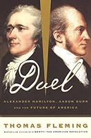 Duel: Alexander Hamilton, Aaron Burr and the Future of America by ...