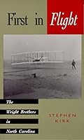 First in Flight: The Wright Brothers in North Carolina by Stephen Kirk