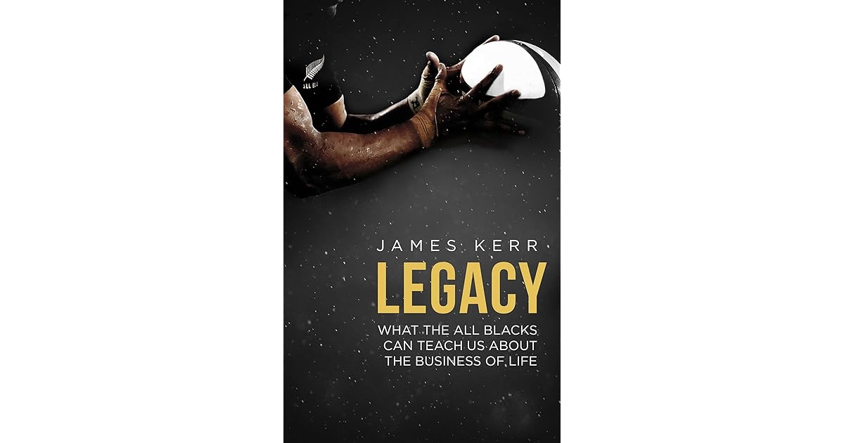 Legacy: What the All Blacks Can Teach Us About the Business of Life by ...