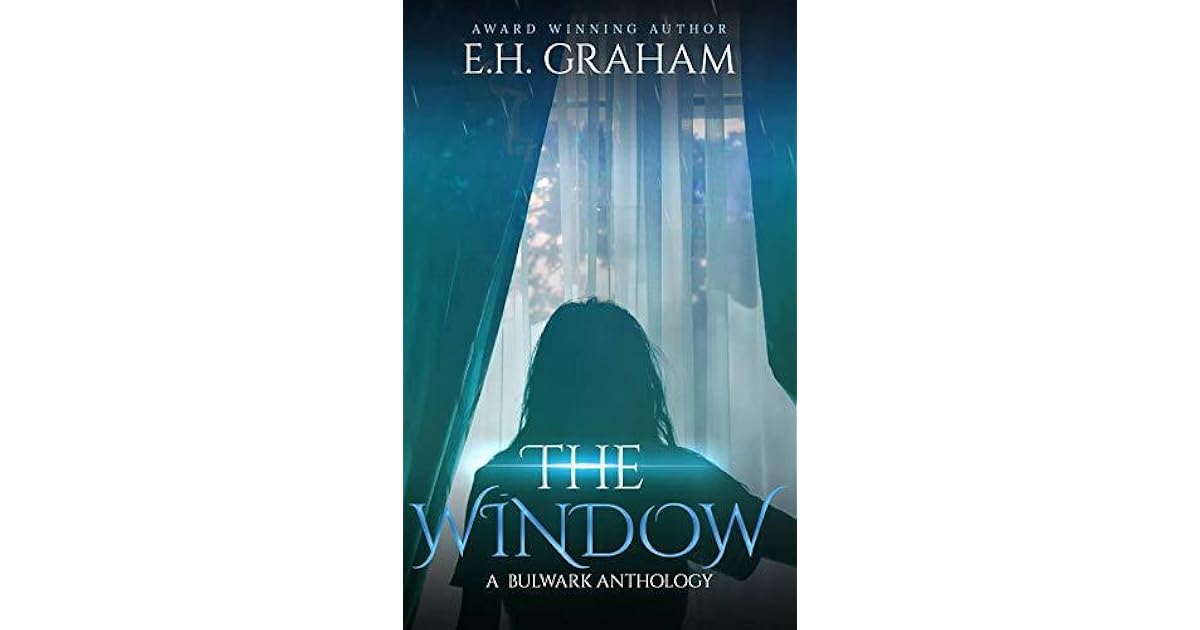 The Window (Bulwark Anthology, #4) by E.H. Graham