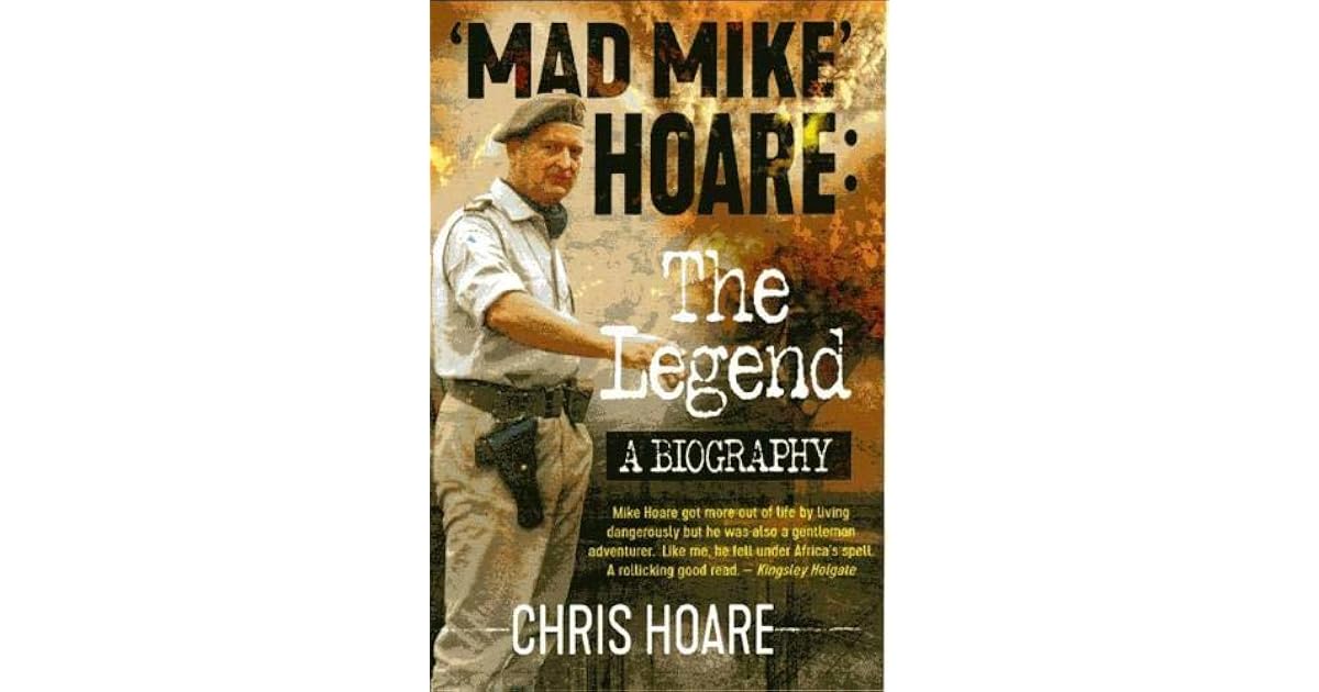 Mad Mike Hoare: The legend: A biography by Chris Hoare
