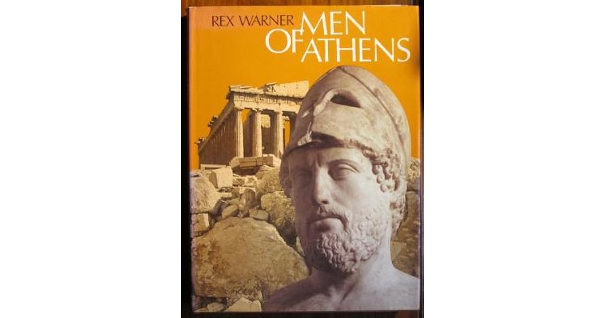 Men of Athens: The Story of Fifth Century Athens by Rex Warner