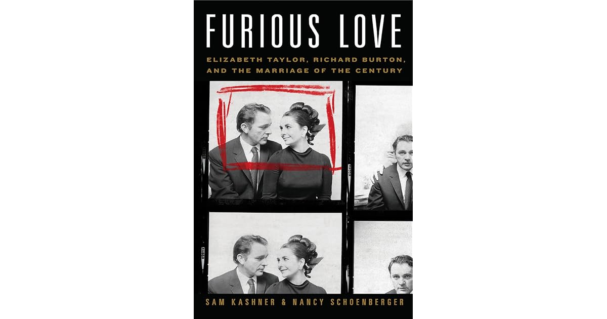 Furious Love: Elizabeth Taylor, Richard Burton, and the Marriage of the ...
