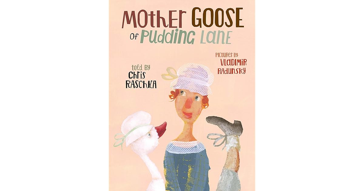 Mother Goose of Pudding Lane by Chris Raschka