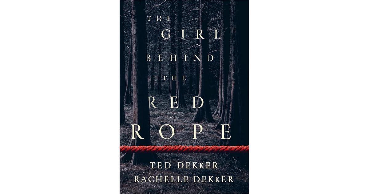 The Girl Behind the Red Rope by Ted Dekker