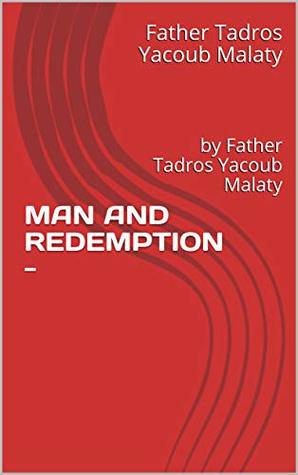 MAN AND REDEMPTION - : by Father Tadros Yacoub Malaty by Fr. Tadros Y ...