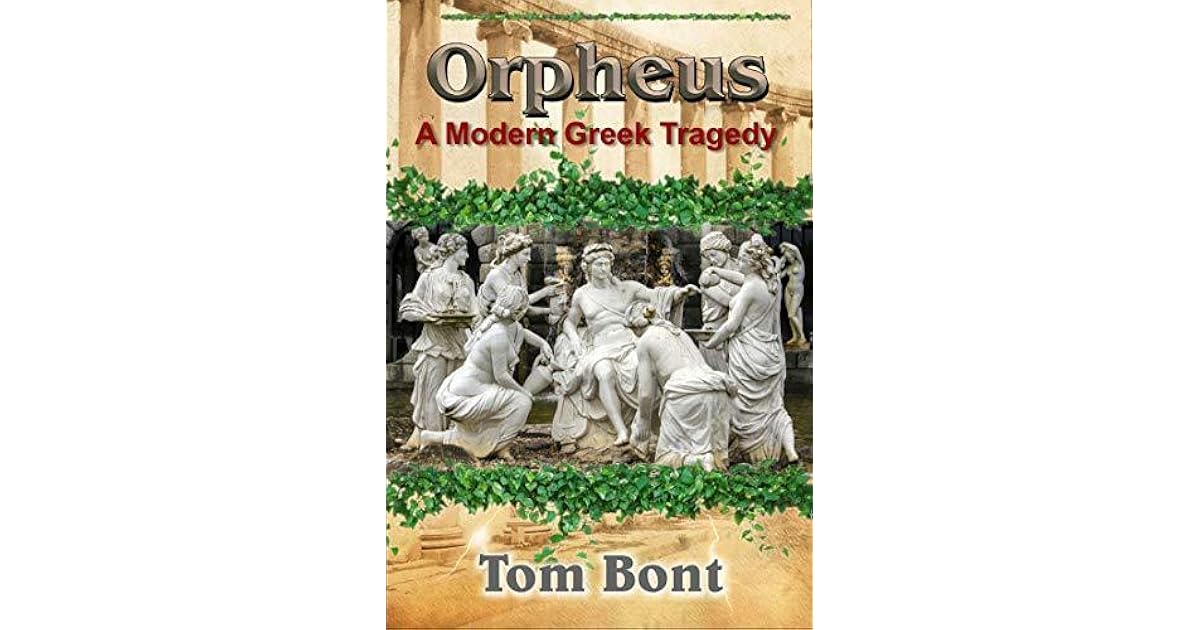 Orpheus: A Modern Greek Tragedy by Tom Bont