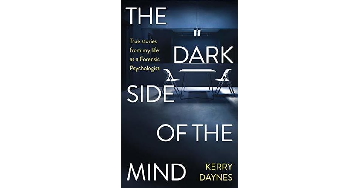 The Dark Side of the Mind: True Stories from My Life as a Forensic ...