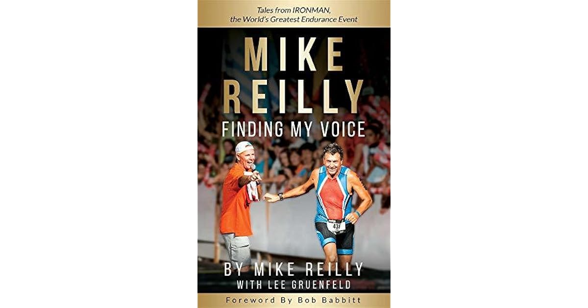 Mike Reilly: Finding My Voice: Tales From IRONMAN, the World's Greatest ...