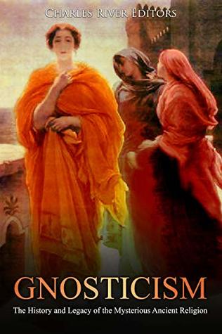 Gnosticism: The History and Legacy of the Mysterious Ancient Religion ...