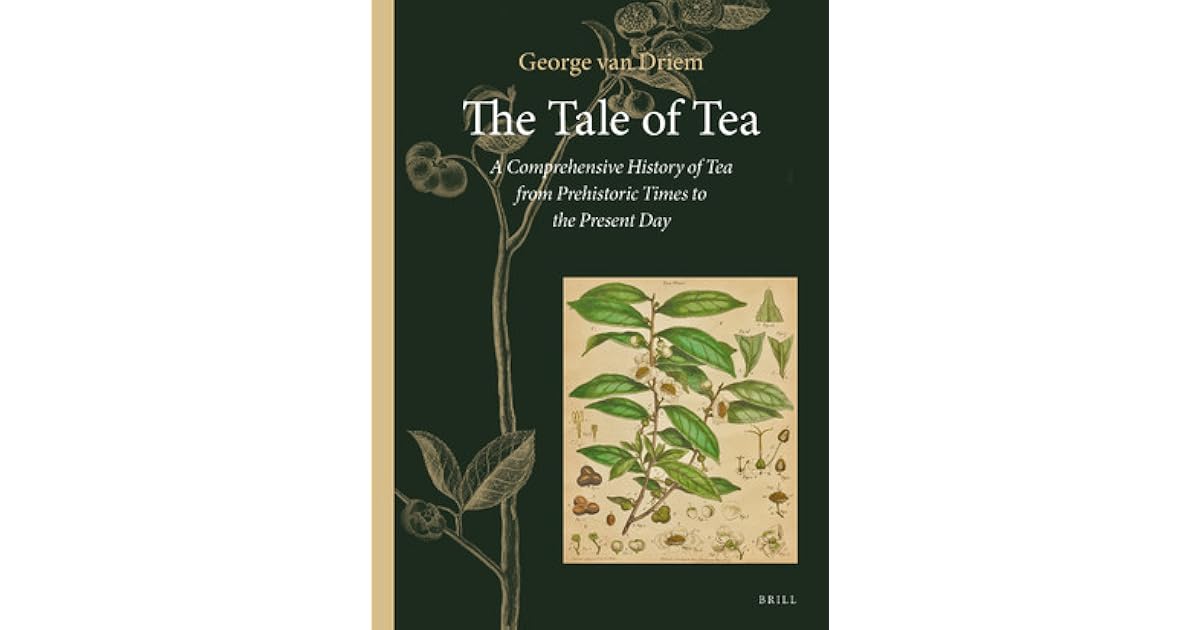 The Tale of Tea: A Comprehensive History of Tea from Prehistoric Times ...
