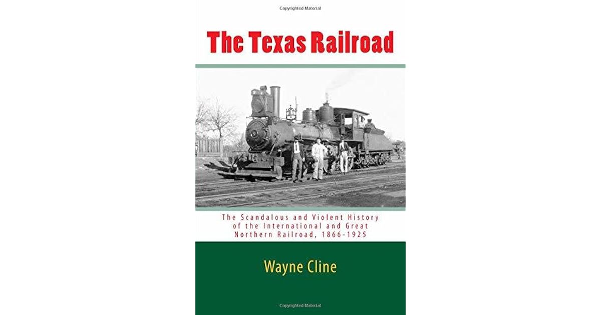 The Texas Railroad: The Scandalous and Violent History of the ...