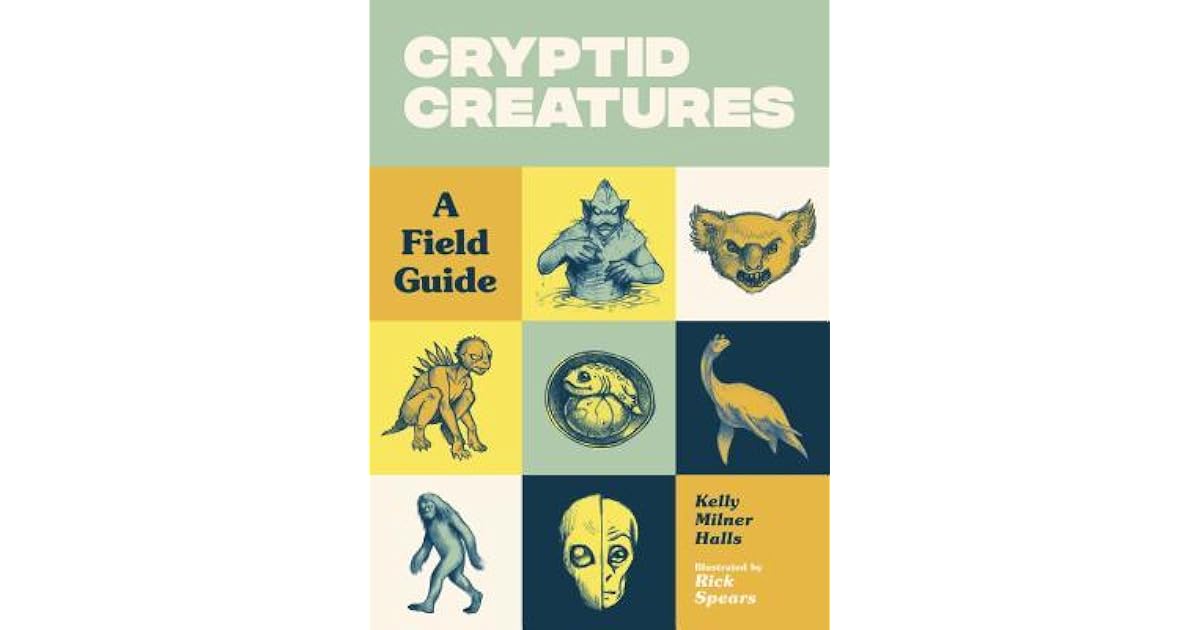 Cryptid Creatures: A Field Guide by Kelly Milner Halls